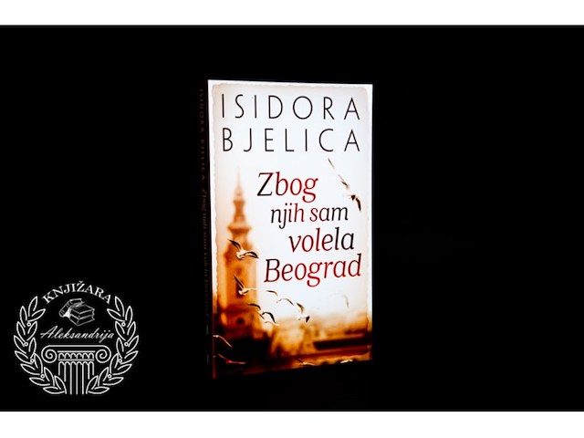 Isidora Bjelica Zbog njih sam volela Beograd