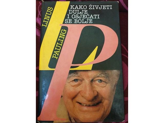 Kako živeti dulje i osjećati se bolje-Linus Pauling