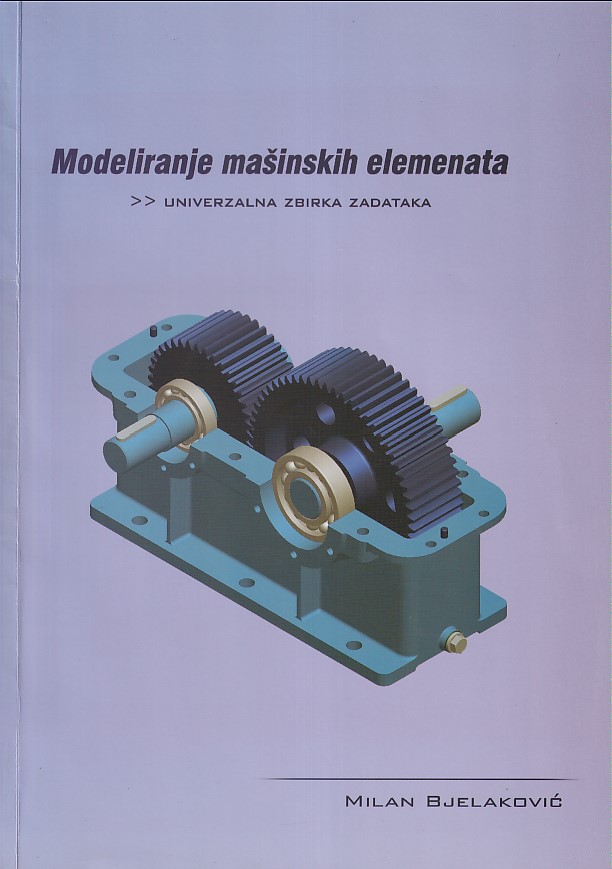 MODELIRANJE MAŠINSKIH ELEMENATA (univerzalna zbirka zadataka)