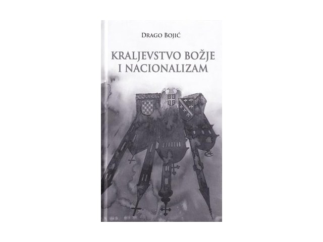 Kraljevstvo Božje i nacionalizam - Drago Bojić