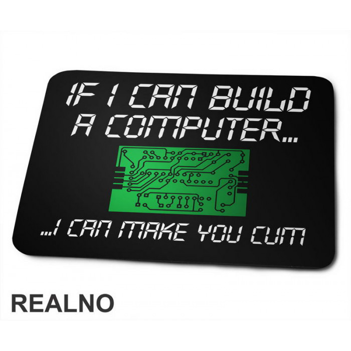 IF I CAN BUILD A COMPUTER, I CAN MAKE YOU CUM - GREEN - SEX - PODLOGA ZA MIŠ