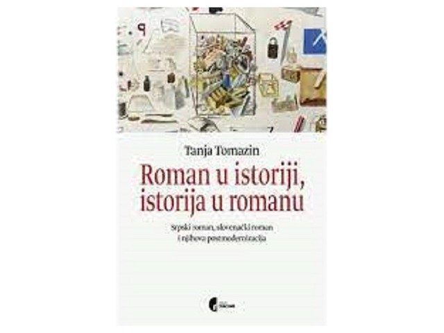 ROMAN U ISTORIJI, ISTORIJA U ROMANU -  Tanja Tomazin