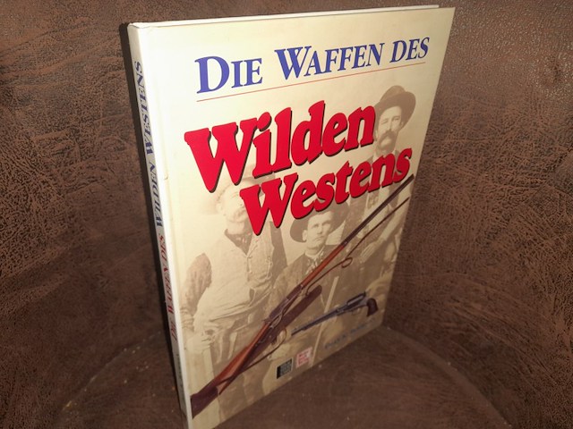 Die Waffen des Wilden Westens,by Dean K. Boorman