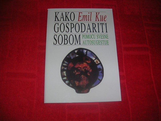 Kako gospodariti sobom - Emil Kue