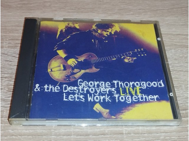 George Thorogood &; The Destroyers - Live: Let`s Work