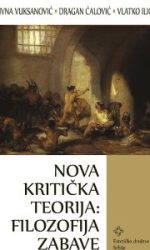 Nova Kritička Teorija: Filozofija Zabave Od Divna Vuksanović, Dragan Ćalović, Vlatko Ilić