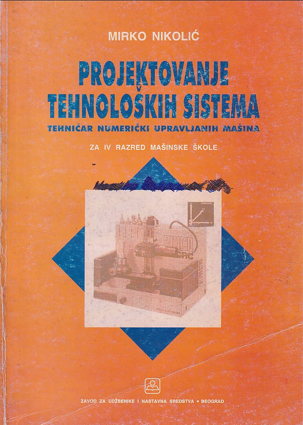 PROJEKTOVANJE TEHNOLOŠKIH SISTEMA 2 – za 4. razred mašinske škole (Zavod za udžbenike)