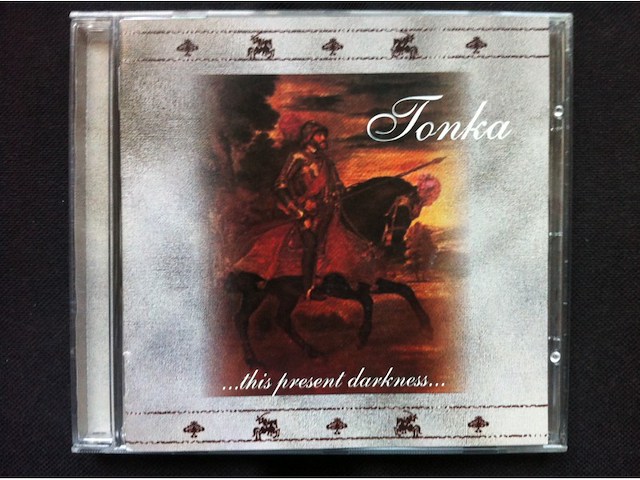 Tonka - ...THIS PRESENT DARKNESS... 2002