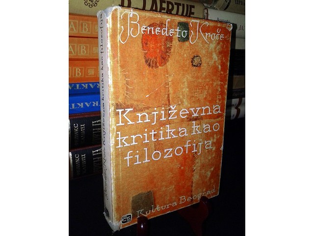 KNJIŽEVNA KRITIKA KAO FILOZOFIJA - Benedeto Kroče