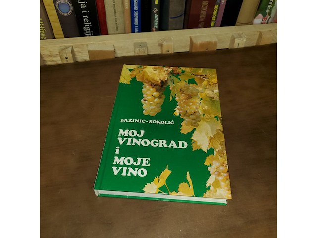 Fazinic - Sokolic - Moj vinograd i moje vino