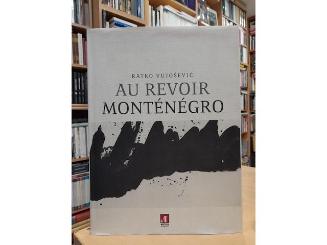 AU REVOIR MONTENEGRO - Ratko Vujošević - Bibliofilski