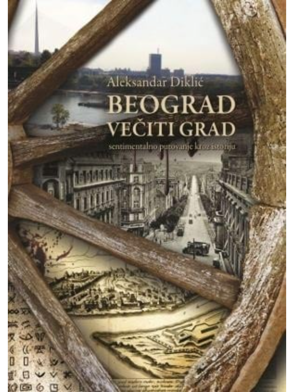 Beograd večiti grad – Sentimentalno putovanje kroz istoriju (latinično izdanje)