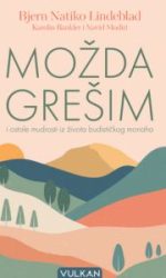 Možda Grešim I Ostale Mudrosti Iz Života Budističkog Monaha Od Bjern Natiko Lindeblad, Karolin Bankler, Navid Modiri