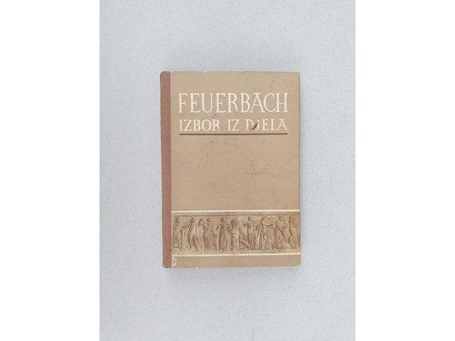 Fojerbah / Feuerbach - Izbor iz djela, Retko !!!
