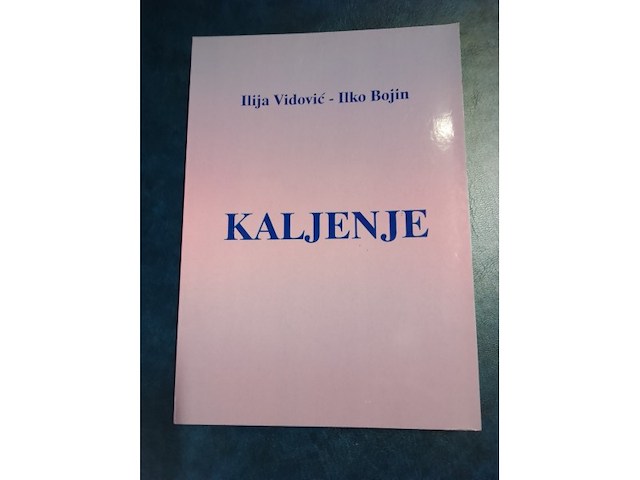 Kaljenje - Ilija Vidović, Ilko Bojin