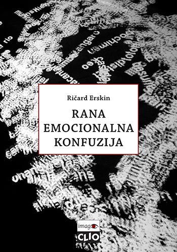 Rana emocionalna konfuzija: Relaciona psihoterapija u radu sa graničnim klijentima – Ričard G. Erskin