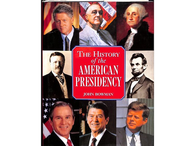 John Bowman - THE HISTORY OF AMERICAN PRESIDENCY