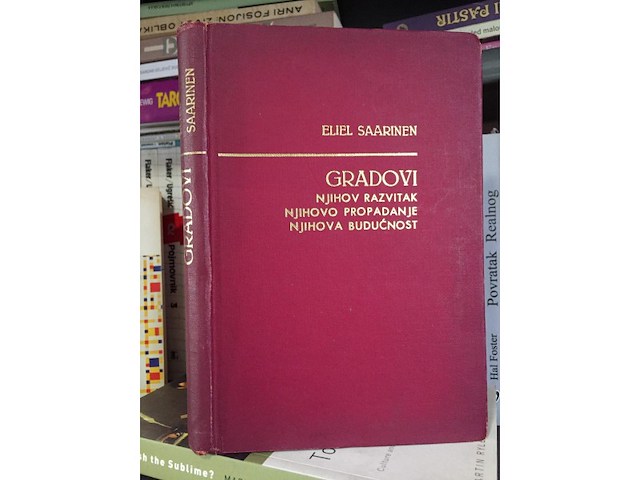 Eliel Saarinen GRADOVI / razvitak, propadanje i budućno