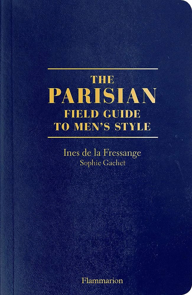 The Parisian Field Guide to Men s Style