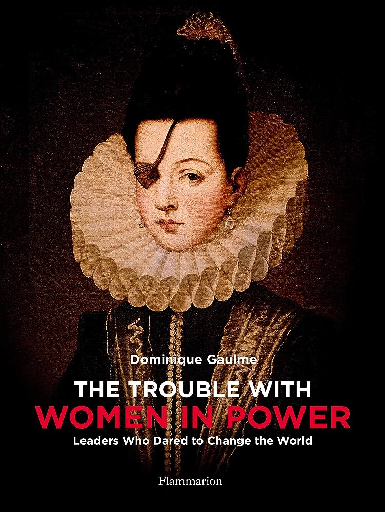 The Trouble with Women in Power: Leaders Who Dares to Change the World