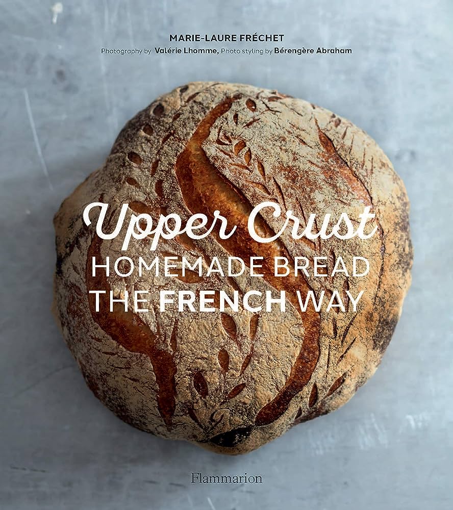 Upper Crust : Homemade Bread the French Way