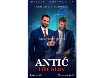 Antić 101 stav : biznis motivacija, ego, ambicija, novac