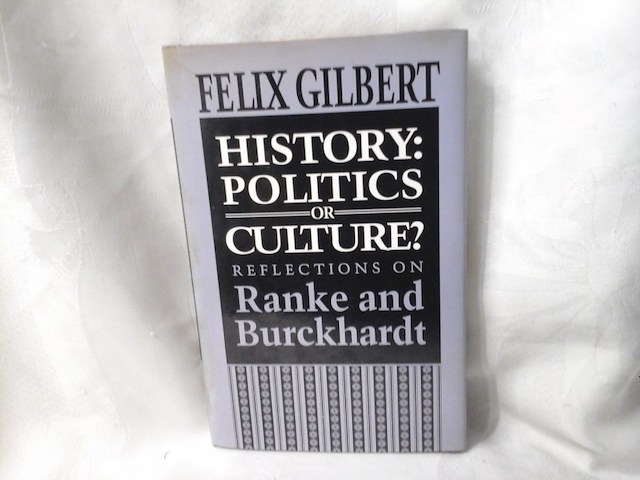 History politics or culture Felix Gilbert