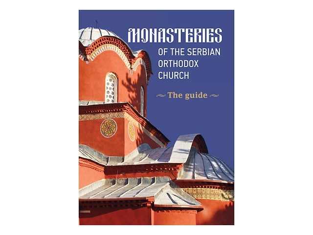 Monasteries Of The Serbian Orthodox Church - Guide