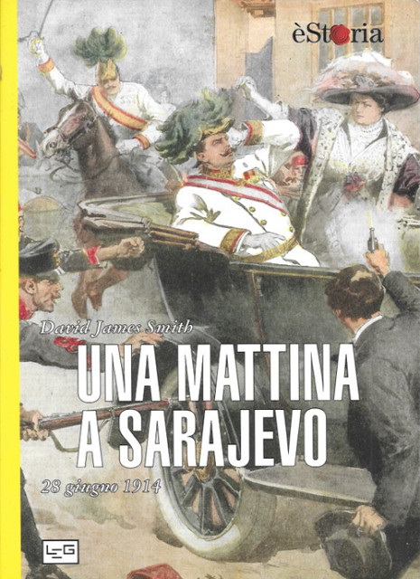 Una mattina a Sarajevo 28 giugno 1914 - David James Smith