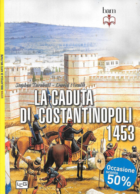 La Caduta di Costantinopoli 1453 - Stephen Turnbull, David Nicolle