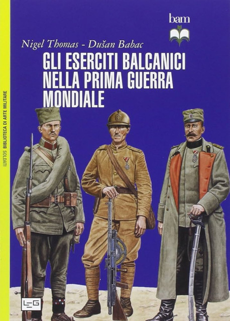 Gli eserciti balcanici nella Prima guerra mondiale - Nigel Thomas, Dušan Babac