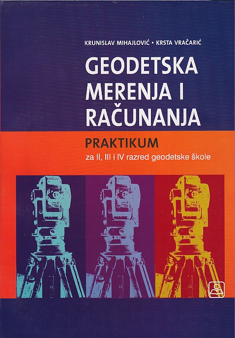 GEODETSKA MERENJA I RAČUNANJA PRAKTIKUM za 2, 3 i 4. razred geodetske škole (Zavod za udžbenike)