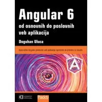 Angular 6 od osnovnih do poslovnih veb aplikacija