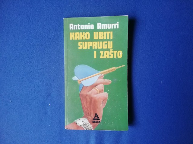 Kako ubiti suprugu i zašto - Antonio Amurri