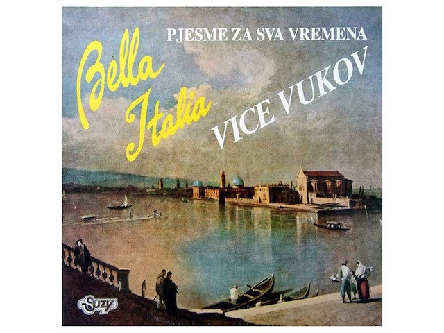 Vice Vukov – Bella Italia - Pjesme Za Sva Vremena