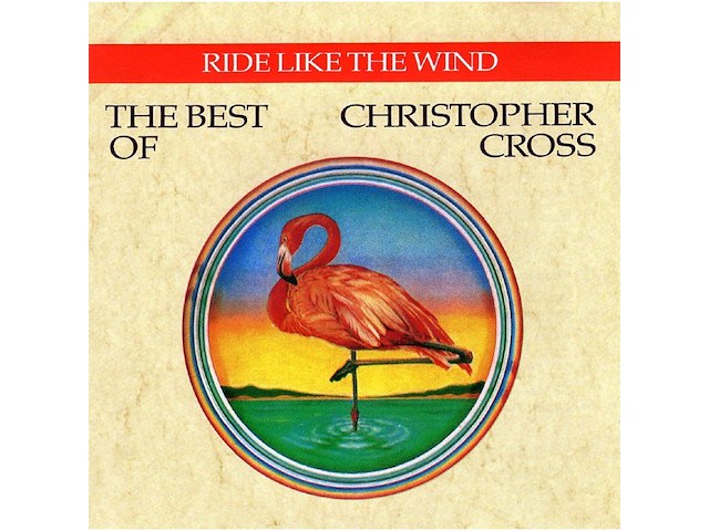 Christopher Cross – Ride Like The Wind / The Best Of...