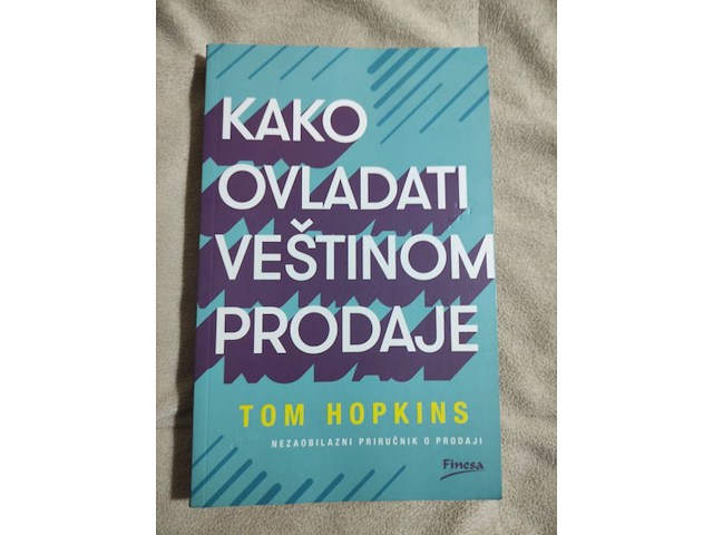 Kako ovladati veštinom prodaje,Tom Hopkins
