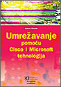 UMREŽAVANJE POMOĆU CISCO I MICROSOFT TEHNOLOGIJA - Anthony Chiarella