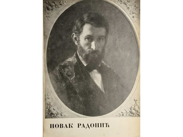Novak Radonić 1826 - 1890 život i rad Miodrag Kolarić