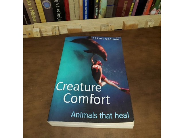 Bernie Graham - Creature Comfort - Animals that heal