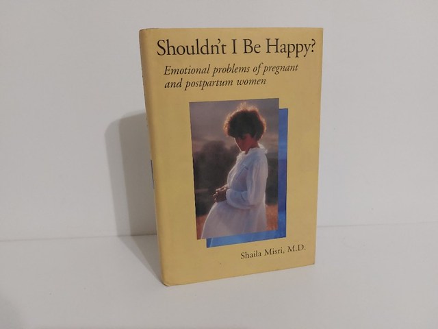 Shouldn`t I Be Happy? - Shaila Misri