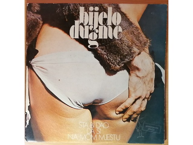 LP BIJELO DUGME - Šta bi dao da si na (1976) ODLIČNA !!