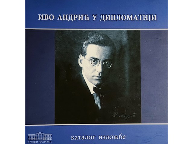 Ivo Andrić u diplomatiji katalog izložbe