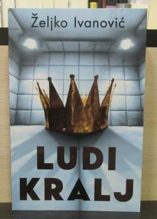 LUDI KRALJ – ŽELJKO IVANOVIĆ