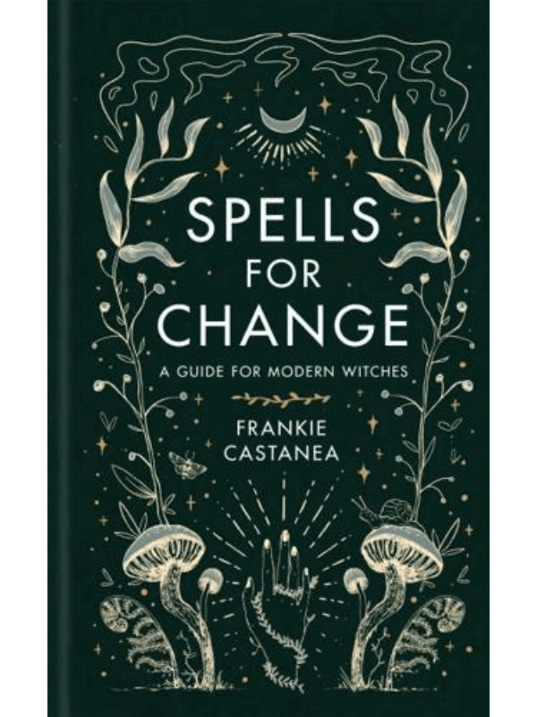 Spells for Change : A Guide for Modern Witches