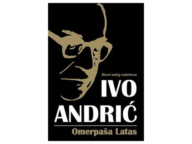 Omerpaša Latas - Ivo Andrić