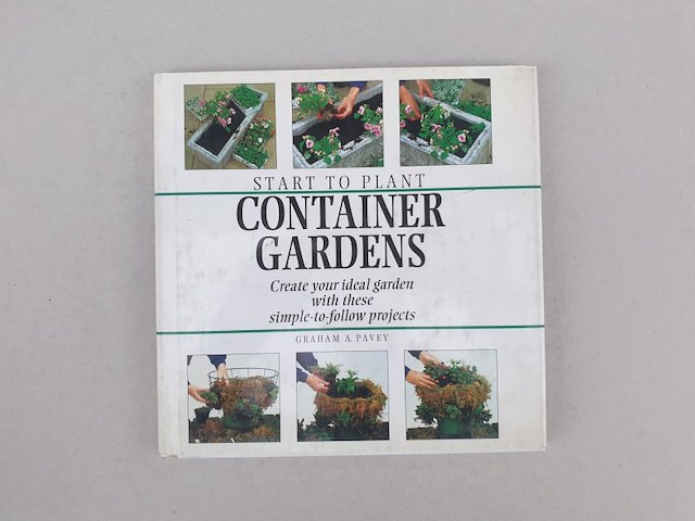 Start to Plant Container Gardens - Graham A Pavey