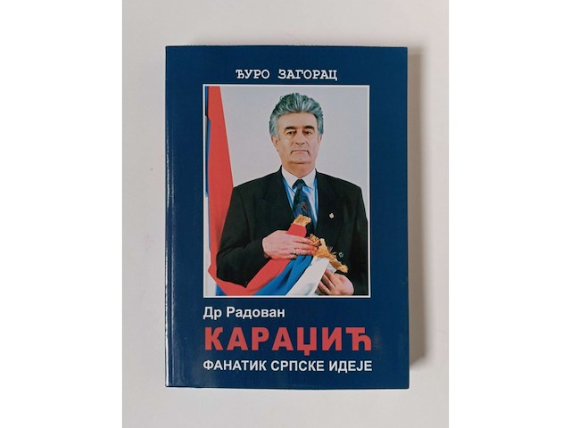 RADOVAN KARADŽIĆ FANATIK SRPSKE IDEJE - Đuro Zagorac