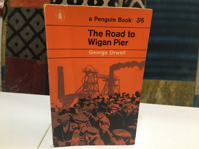The Road to Wigan Pier  George Orvel