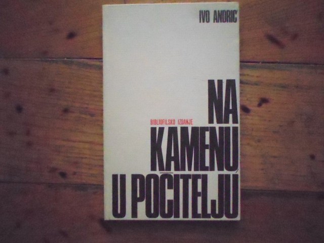 IVO ANDRIĆ - NA KAMENU U POČITELJU ILUSTROVANO